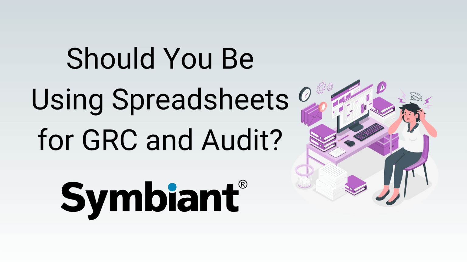 Should You Be Using Spreadsheets for GRC and Audit? - Symbiant